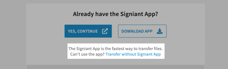 If you are not prompted to install the Signiant App, select Transfer ...